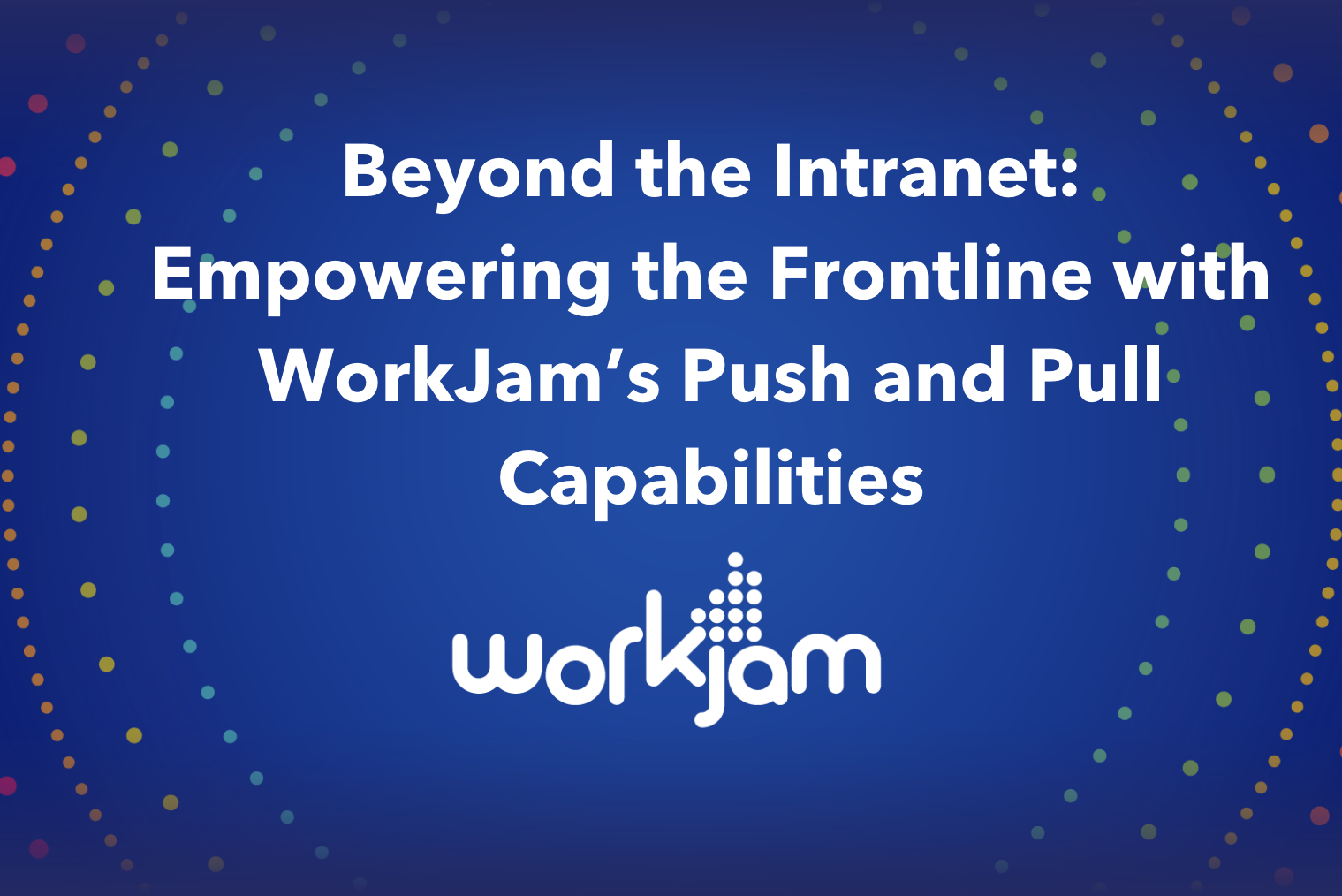 Empowering the Frontline with WorkJam’s Push & Pull Capabilities